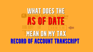 Understanding the IRS Tax Transcript As-Of-Date ⋆ RefundTalk.com