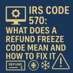 IRS Code 570: What Does a Refund Freeze Code Mean and How to Fix It? ⋆ ...